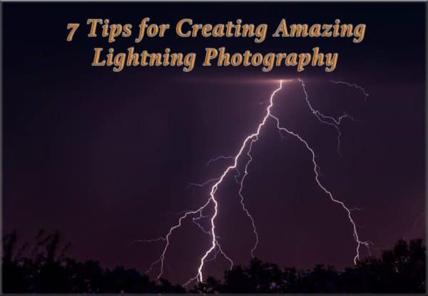 7 Tips for Creating Amazing Lightning Photography - Improve Photography